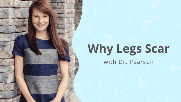 Why Legs Scar W/ Dr. Kelly Pearson - Clear Dermatology & Aesthetics Center